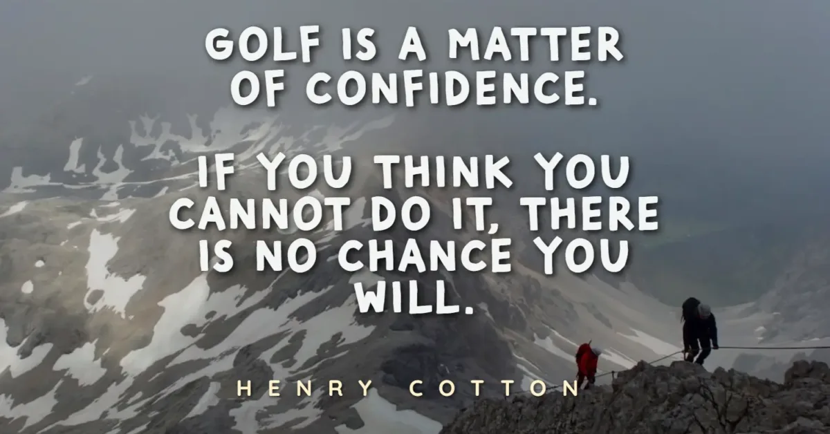 Golf is a matter of confidence. If you think you cannot do it, there is ...